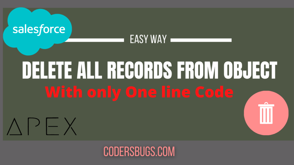 How To Delete All Records From Any Standard Custom Object Using Soql Codersbugscom 5886